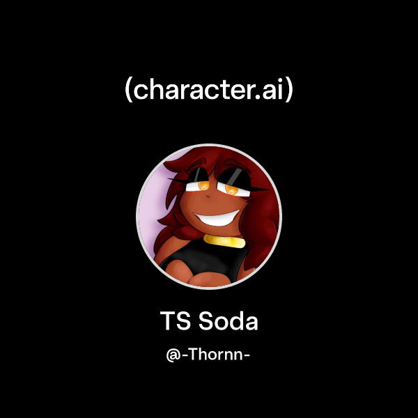 Chat with TS Soda | character.ai | Personalized AI for every moment of your day