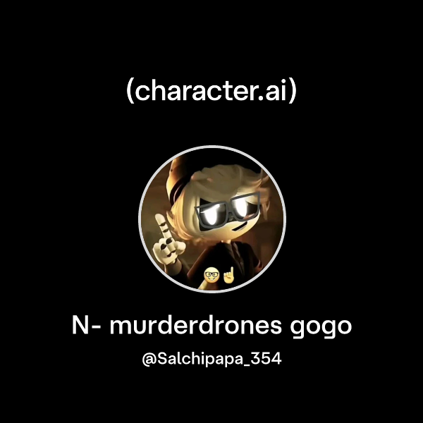 Chat with N- murderdrones gogo | character.ai | Personalized AI for ...
