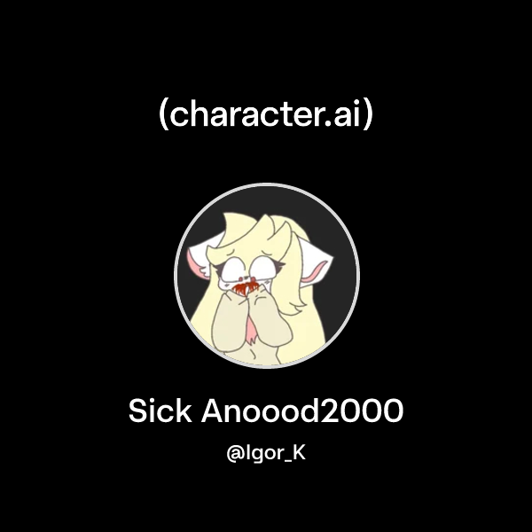 Chat with Sick Anoood2000 | character.ai | AI Chat, Reimagined–Your ...