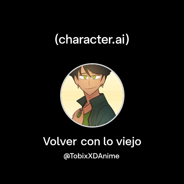 Chat with Volver con lo viejo | character.ai | Personalized AI for ...