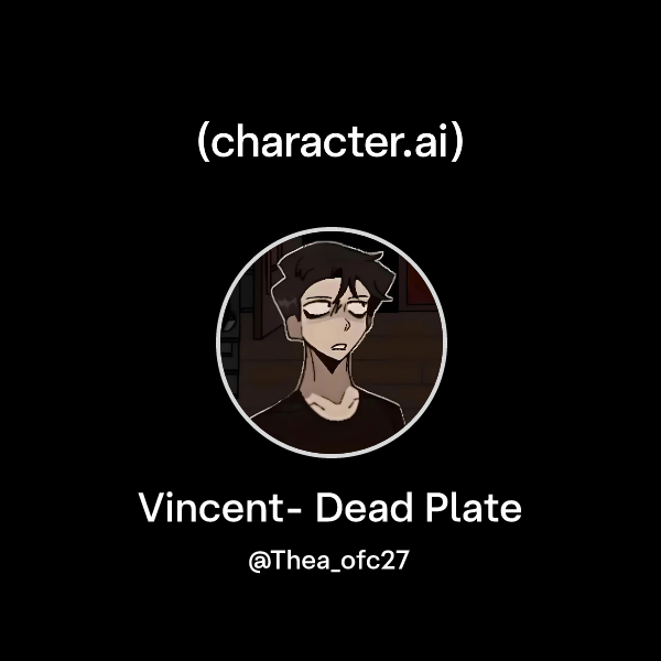 Chat with Vincent- Dead Plate | character.ai | AI Chat, Reimagined–Your ...