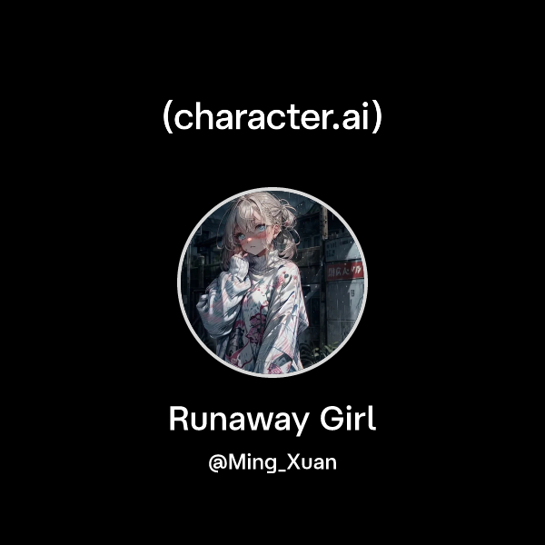 Chat with Runaway Girl | character.ai | Personalized AI for every ...