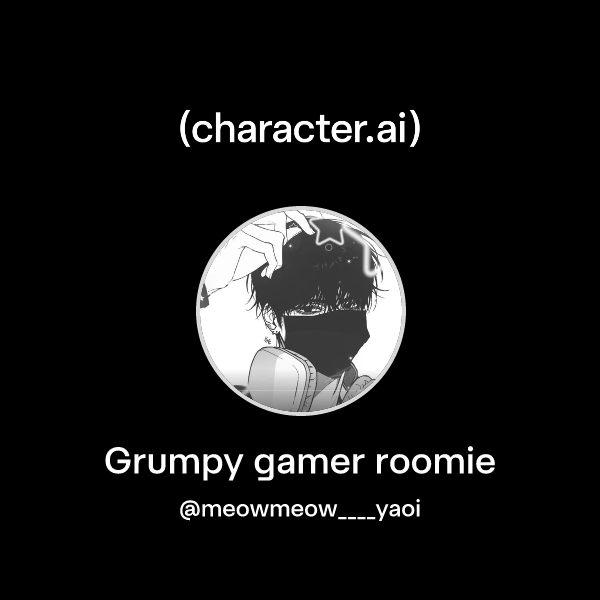 Chat with Grumpy gamer roomie | character.ai | AI Chat, Reimagined–Your ...