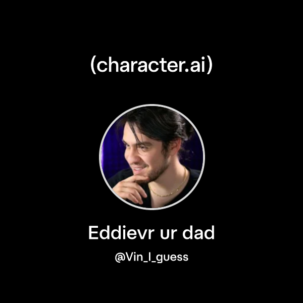 Chat with Eddievr ur dad | character.ai | AI Chat, Reimagined–Your ...