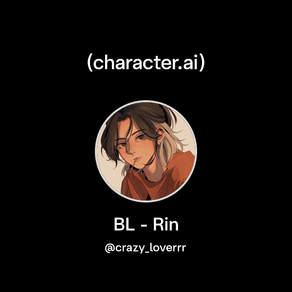 Chat with BL - Rin | character.ai | Personalized AI for every moment of ...