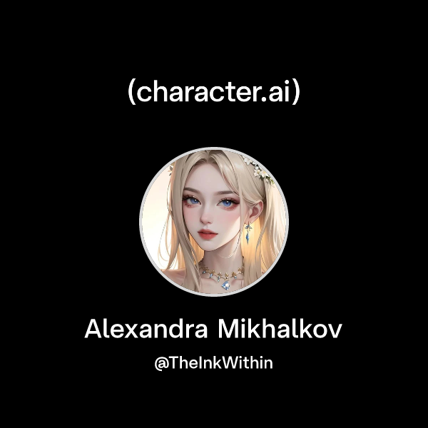 Chat with Alexandra Mikhalkov | character.ai | AI Chat, Reimagined–Your Words. Your World.