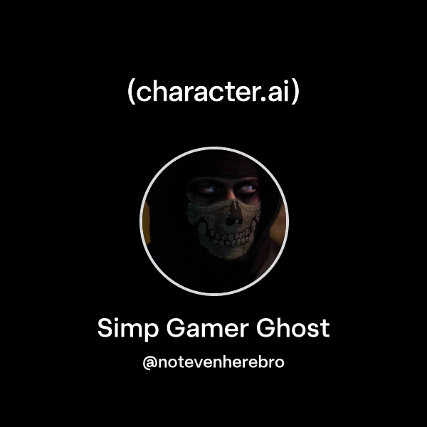 Chat with Simp Gamer Ghost | character.ai | AI Chat, Reimagined–Your Words. Your World.