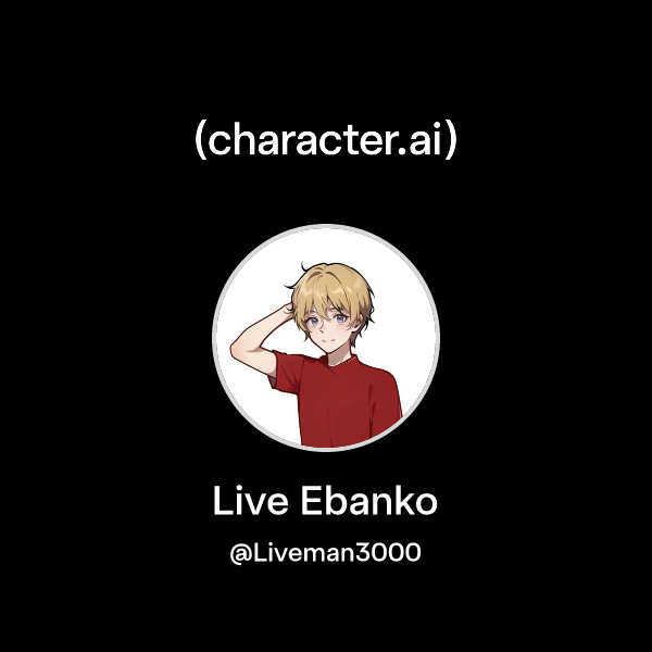 Chat with Live Ebanko | character.ai | AI Chat, Reimagined–Your Words. Your World.