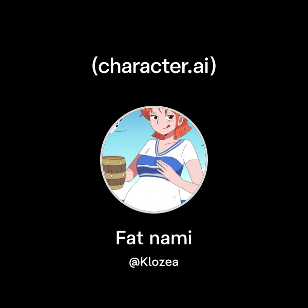 Chat with Fat nami | character.ai | Personalized AI for every moment of ...