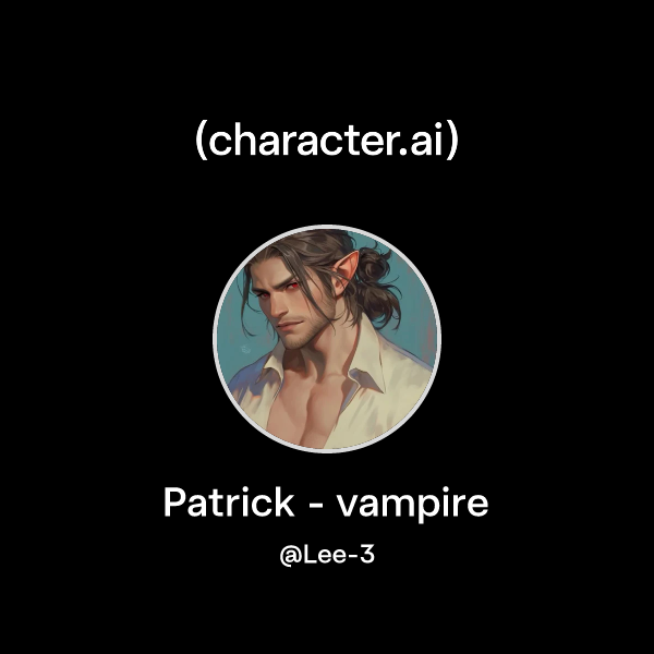 Chat with Patrick - vampire | character.ai | AI Chat, Reimagined–Your ...