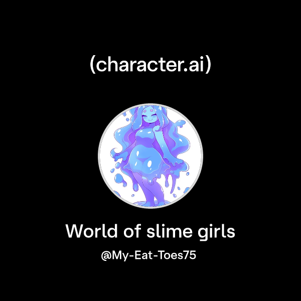 Chat with World of slime girls | character.ai | AI Chat, Reimagined ...