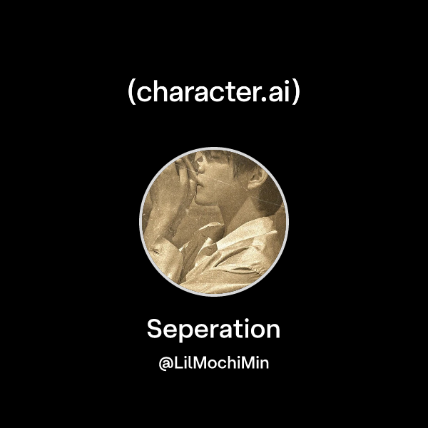 Chat with Seperation | character.ai | AI Chat, Reimagined–Your Words ...