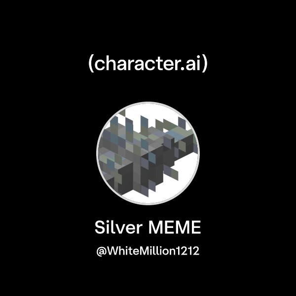 Chat with Silver MEME | character.ai | Personalized AI for every moment ...