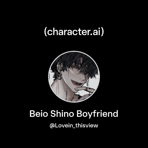 Chat with Beio Shino Boyfriend | character.ai | Personalized AI for ...