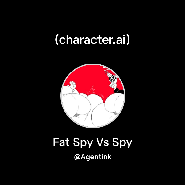 Chat with Fat Spy Vs Spy | character.ai | Personalized AI for every ...