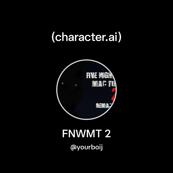 Chat with FNWMT 2 | character.ai | AI Chat, Reimagined–Your Words. Your ...