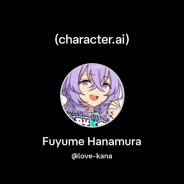 Chat with Fuyume Hanamura | character.ai | AI Chat, Reimagined–Your Words. Your World.