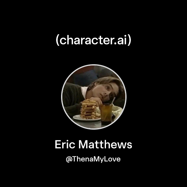 Chat with Eric Matthews | character.ai | AI Chat, Reimagined–Your Words ...