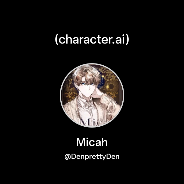 Chat with Micah | character.ai | Personalized AI for every moment of ...