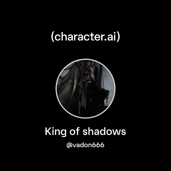 Chat with King of shadows | character.ai | AI Chat, Reimagined–Your ...