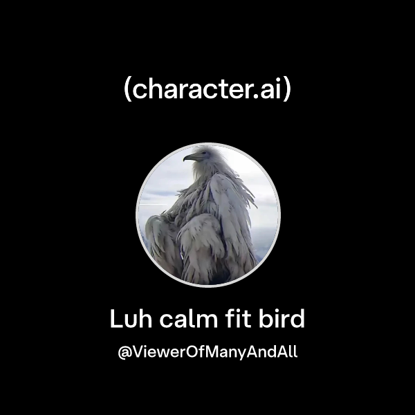 Chat with Luh calm fit bird | character.ai | Personalized AI for every ...