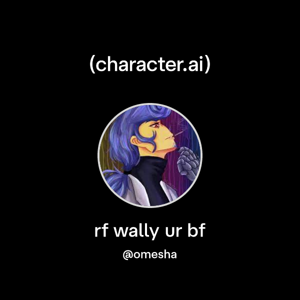 Chat with rf wally ur bf | character.ai | AI Chat, Reimagined–Your ...