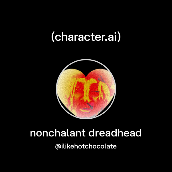 Chat with nonchalant dreadhead | character.ai | Personalized AI for ...
