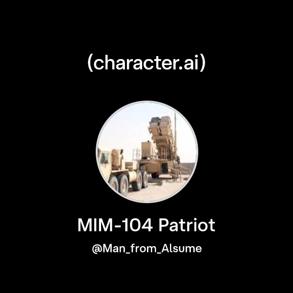 Chat with MIM-104 Patriot | character.ai | AI Chat, Reimagined–Your Words. Your World.