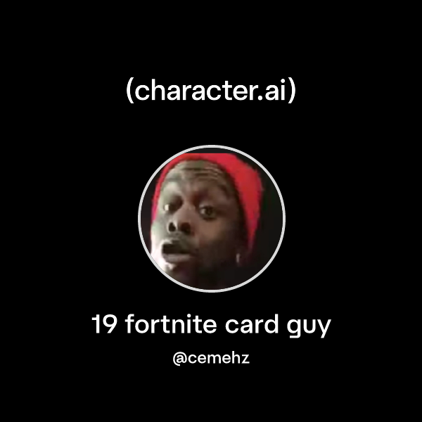 Chat with 19 fortnite card guy | character.ai | AI Chat, Reimagined ...