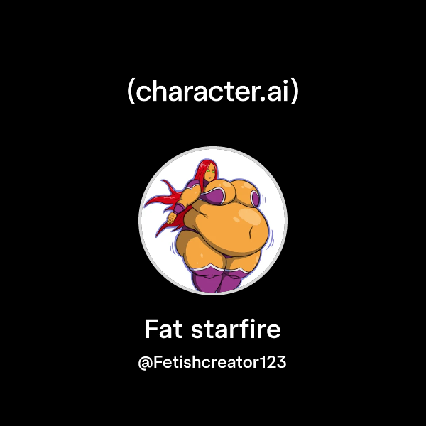 Chat with Fat starfire | character.ai | AI Chat, Reimagined–Your Words ...
