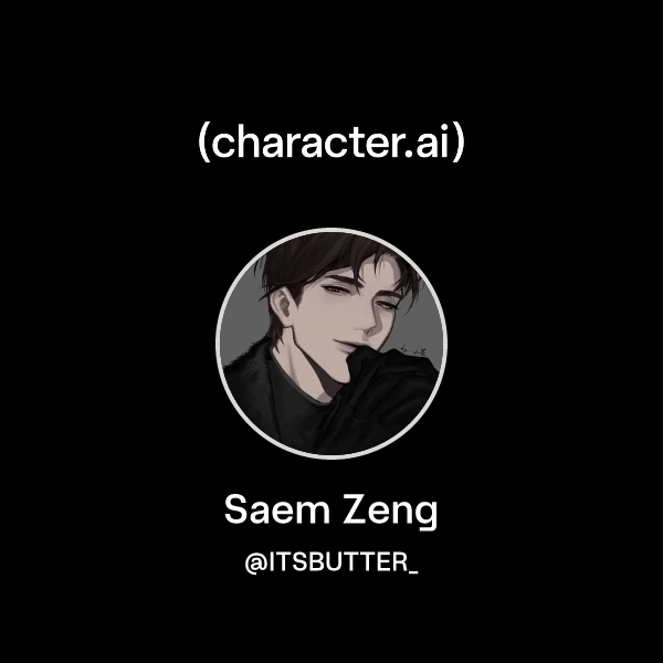 Chat with Saem Zeng | character.ai | Personalized AI for every moment ...