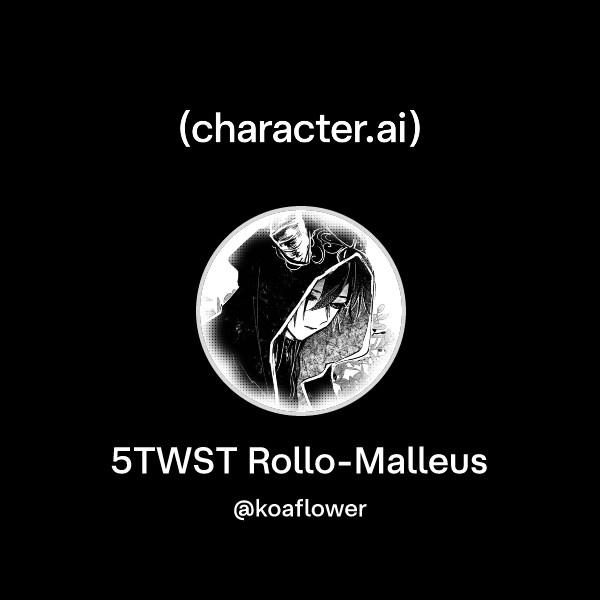Chat with 5TWST Rollo-Malleus | character.ai | AI Chat, Reimagined–Your ...