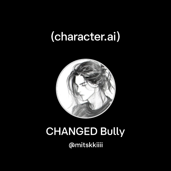 Chat with CHANGED Bully | character.ai | AI Chat, Reimagined–Your Words ...