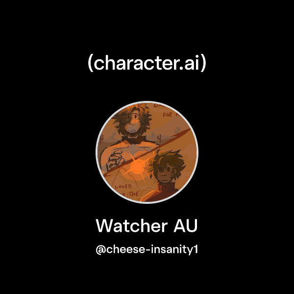 Chat with Watcher AU | character.ai | Personalized AI for every moment of your day