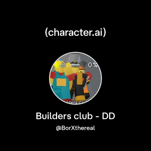 Chat with Builders club - DD | character.ai | AI Chat, Reimagined–Your ...
