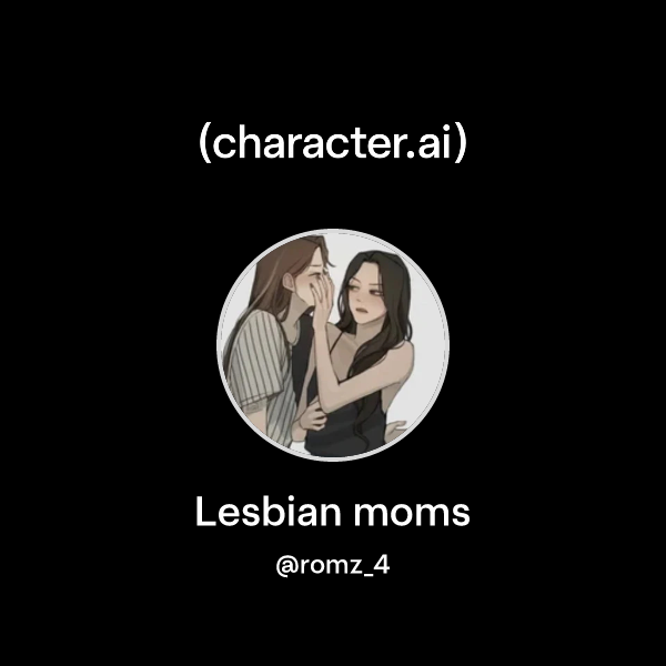 Chat with Lesbian moms | character.ai | AI Chat, Reimagined–Your Words ...
