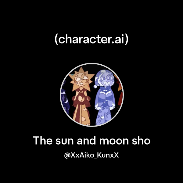 Chat with The sun and moon sho | character.ai | Personalized AI for ...