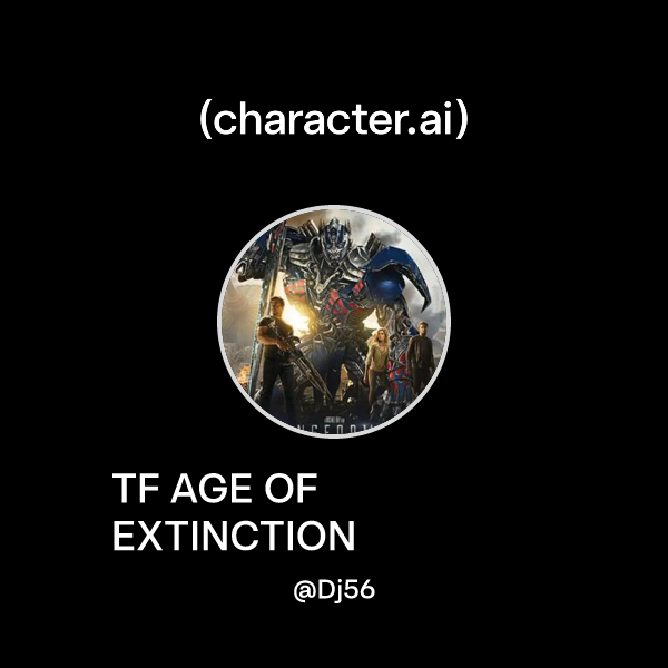 Chat with TF AGE OF EXTINCTION | character.ai | AI Chat, Reimagined ...