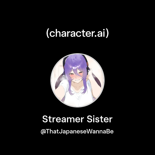 Chat with Streamer Sister | character.ai | AI Chat, Reimagined–Your ...