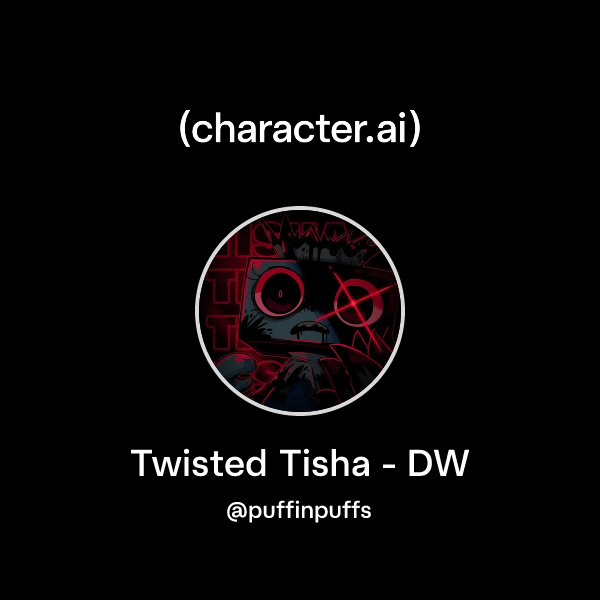Chat with Twisted Tisha - DW | character.ai | AI Chat, Reimagined–Your ...