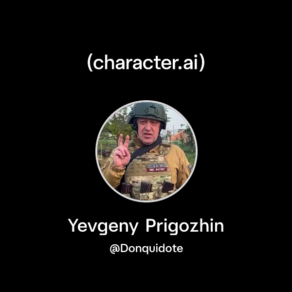 Chat with Yevgeny Prigozhin | character.ai | Personalized AI for every ...