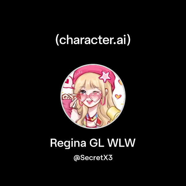 Chat with Regina GL WLW | character.ai | AI Chat, Reimagined–Your Words. Your World.