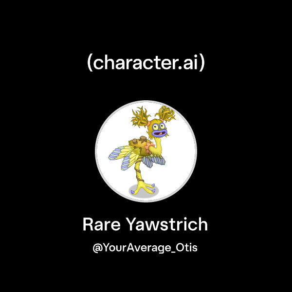 Chat with Rare Yawstrich | character.ai | Personalized AI for every ...