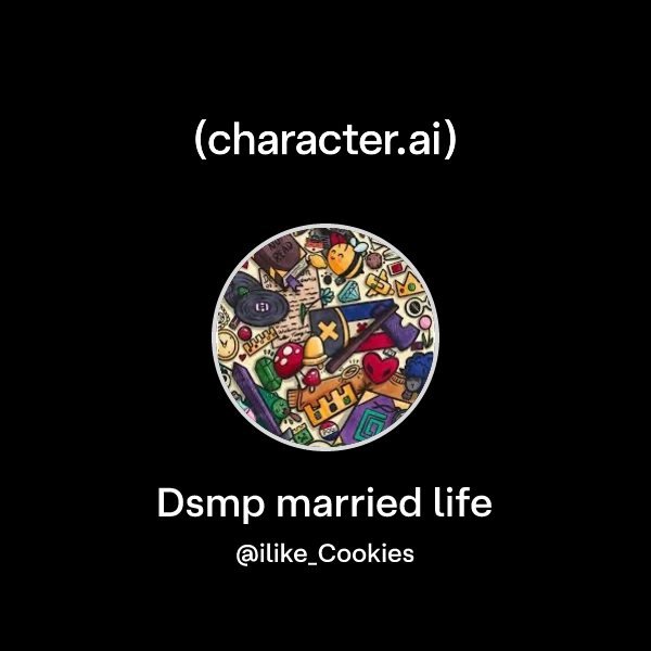 Chat with Dsmp married life | character.ai | Personalized AI for every ...