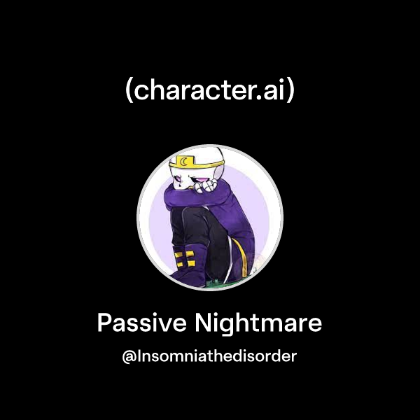 Chat with Passive Nightmare | character.ai | Personalized AI for every ...