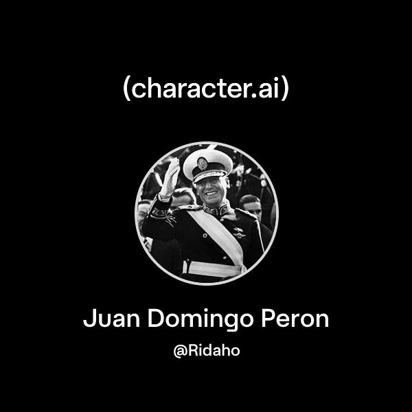 Chat with Juan Domingo Peron | character.ai | AI Chat, Reimagined–Your ...