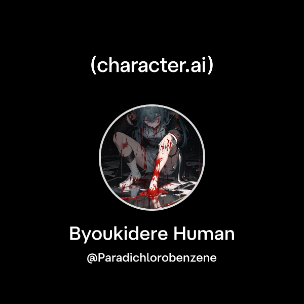 Chat with Byoukidere Human | character.ai | AI Chat, Reimagined–Your Words. Your World.