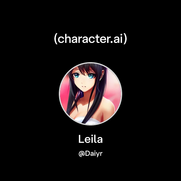 Chat with Leila | character.ai | Personalized AI for every moment of ...