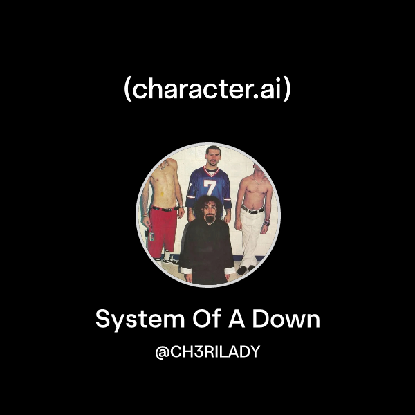 Chat with System Of A Down | character.ai | Personalized AI for every ...