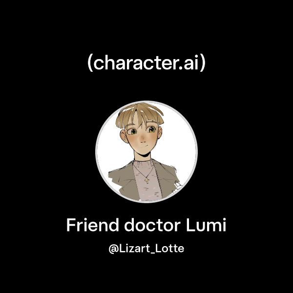 Chat with Friend doctor Lumi | character.ai | Personalized AI for every moment of your day